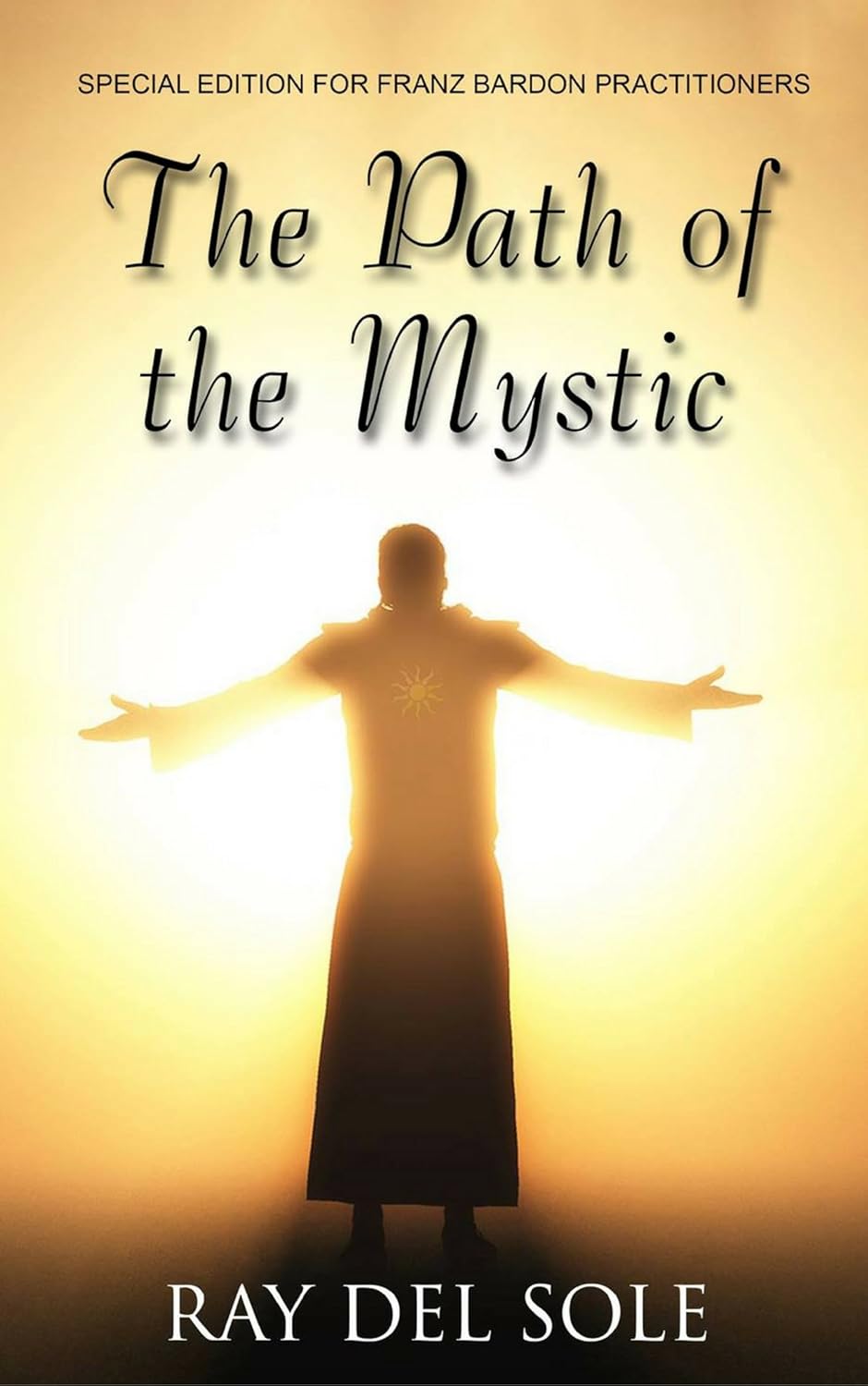 The Path of the Mystic: Special Edition for Franz Bardon Practitioners ...