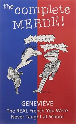 The Complete Merde (Real French You Were Never Taught at School ...