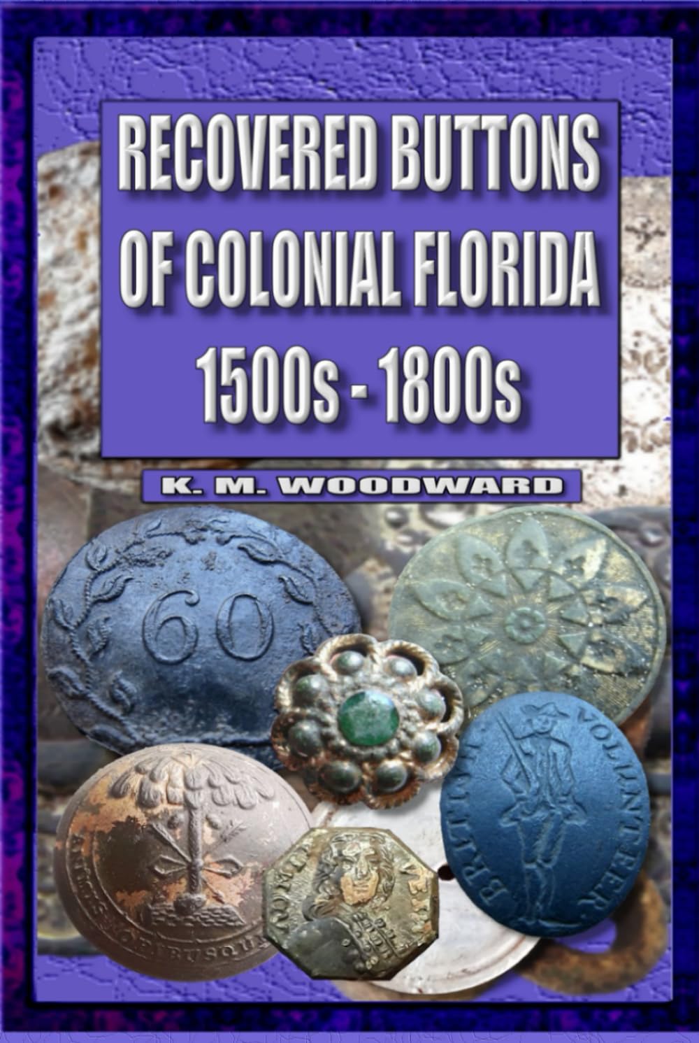 Recovered Buttons of Colonial Florida 1500s - 1800s (RECOVERED ...