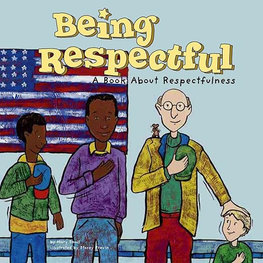 Being Respectful: A Book About Respectfulness (Way to Be!): Small, Mary ...