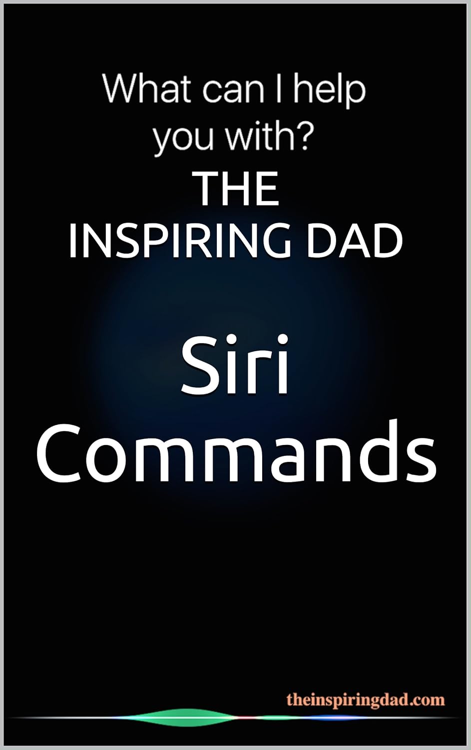 Amazon.com: Siri Commands eBook : The Inspiring Dad: Kindle Store