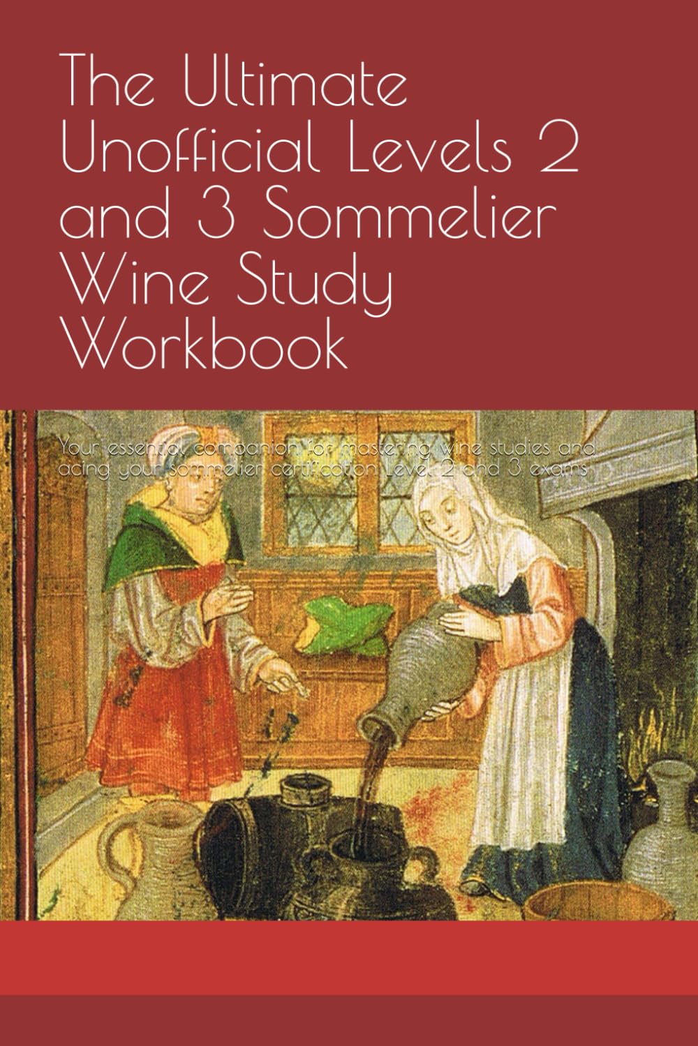 The Ultimate Unofficial Levels 2 and 3 Sommelier Wine Study Workbook ...