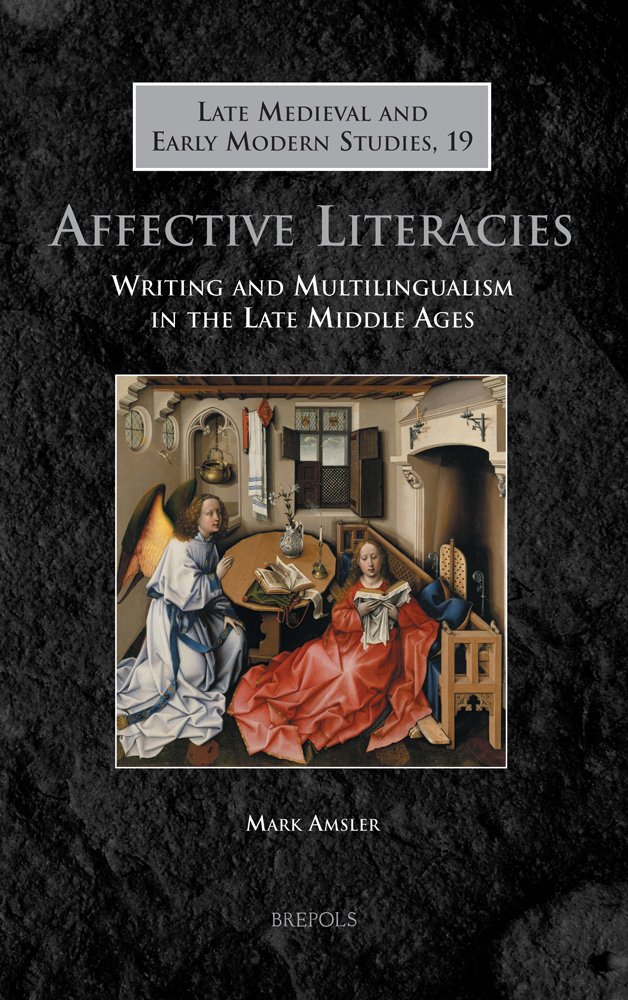 Affective Literacies: Writing and Multilingualism in the Later Middle ...