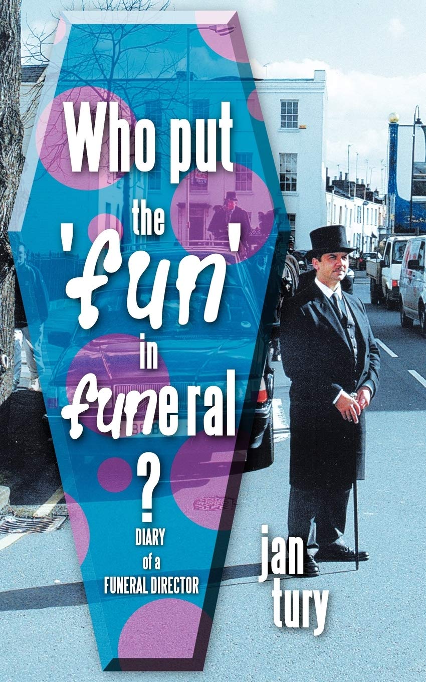 Who Put The 'Fun' In Funeral?: Diary Of A Funeral Director: Tury, Jan ...