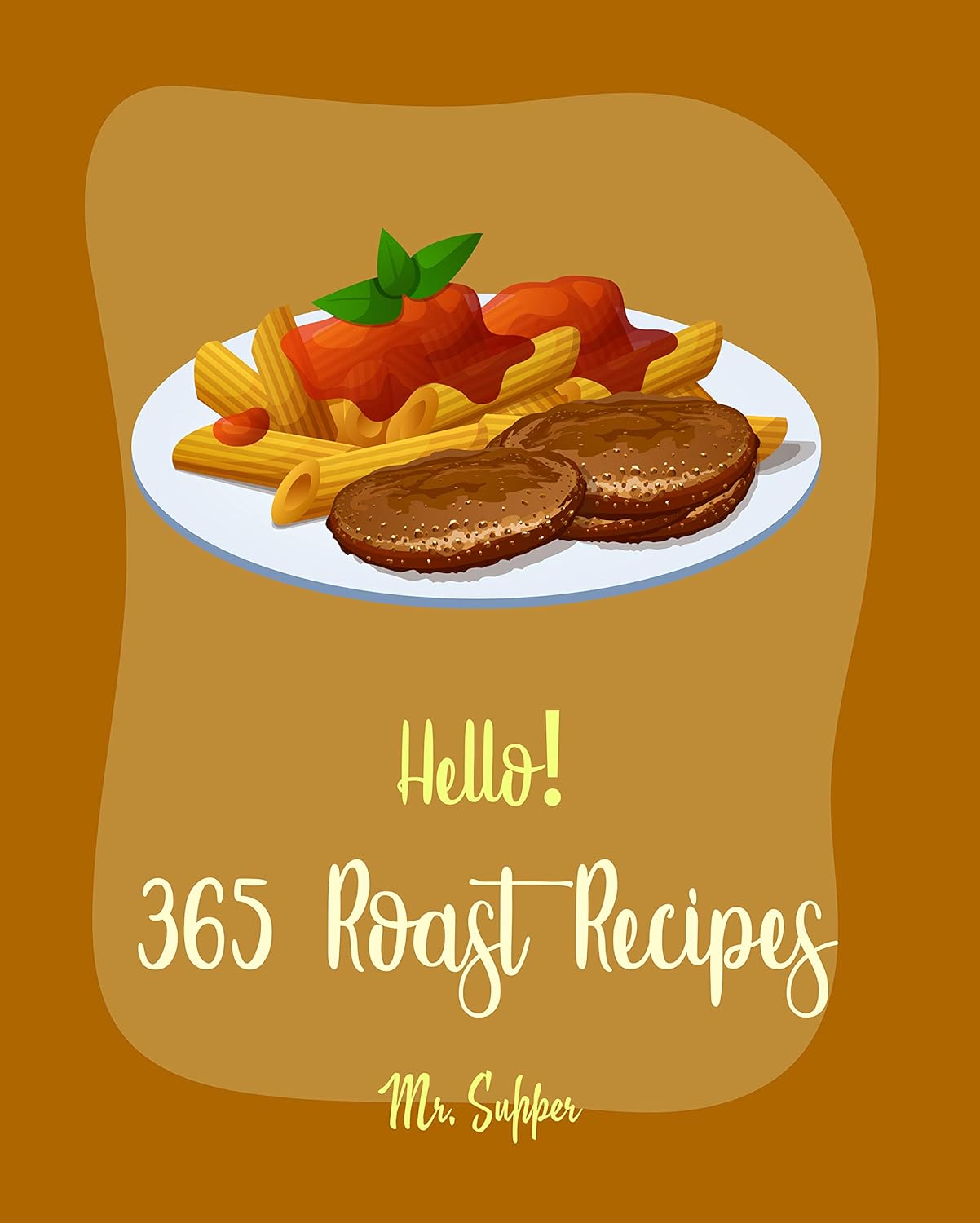 Amazon.com: Hello! 365 Roast Recipes: Best Roast Cookbook Ever For ...