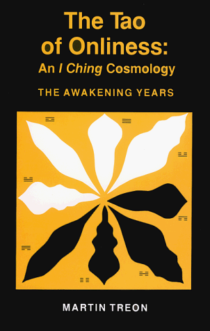 The Tao of Onliness: An I Ching Cosmology-The Awakening Years: Treon ...