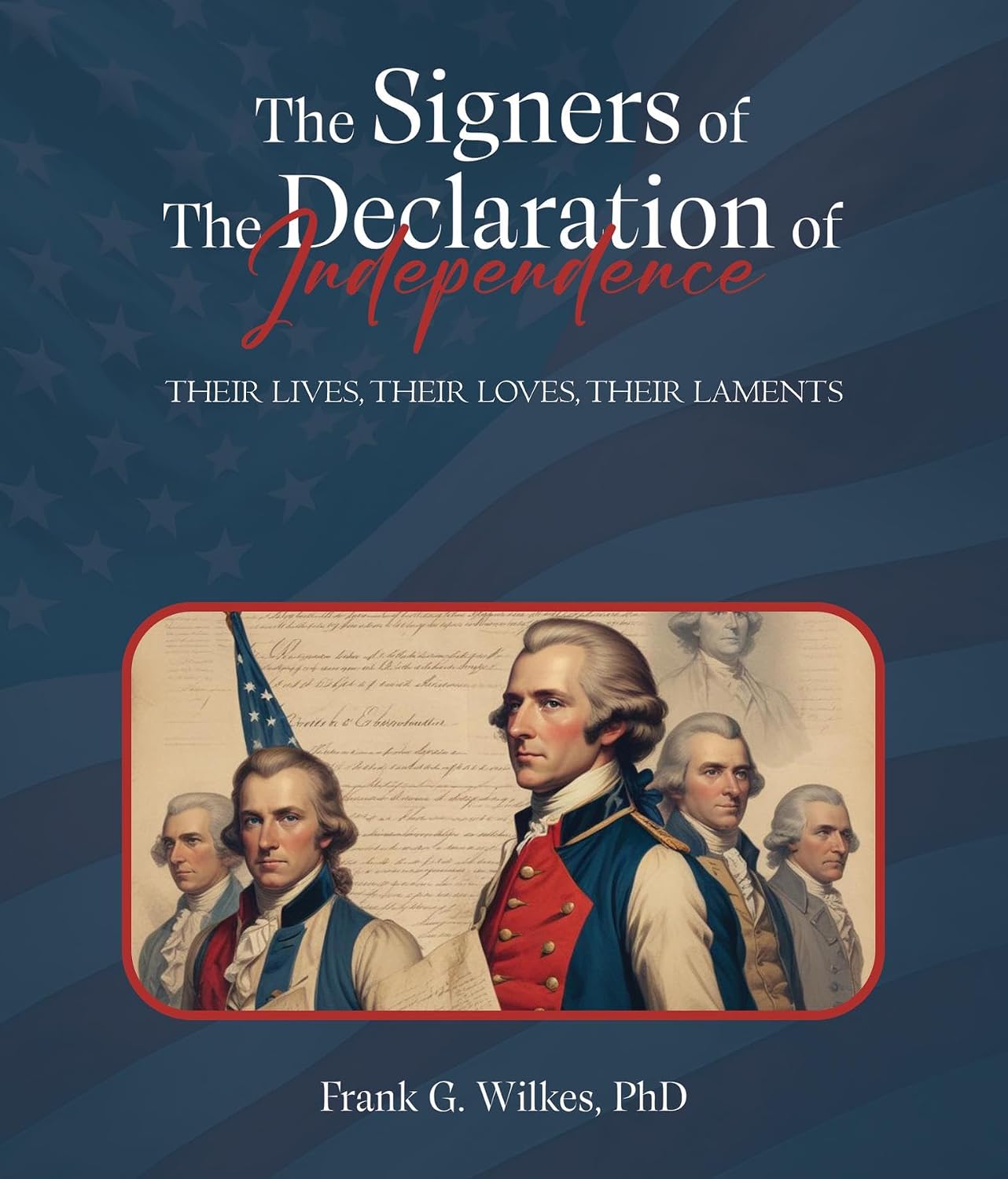 Signers of The Declaration of Independence: Their Lives, Their Loves ...