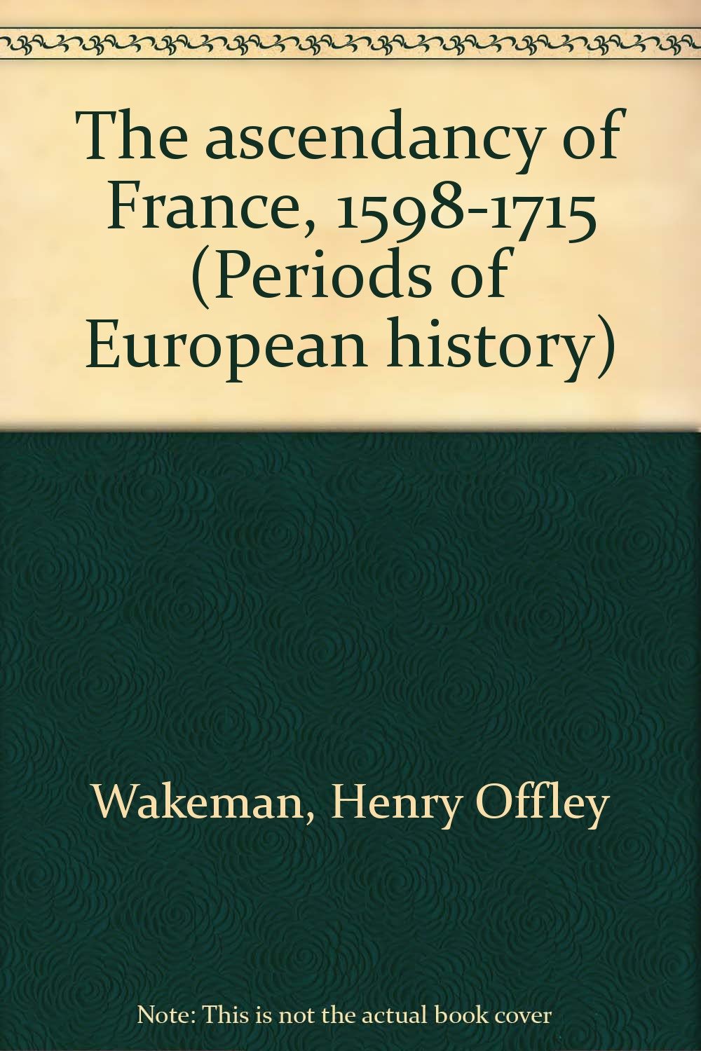 The ascendancy of France, 1598-1715 (Periods of European history ...