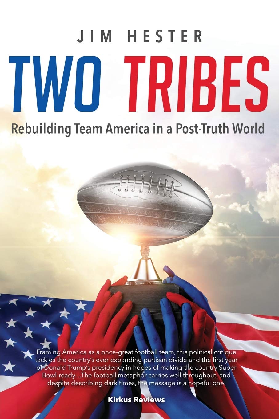 Two Tribes: Rebuilding Team America in a Post-Truth World: Jim Hester ...