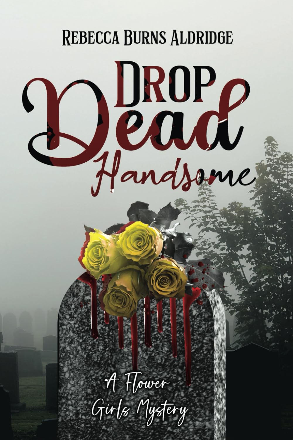 Drop Dead Handsome: A Flower Girls Mystery: Aldridge, Rebecca Burns ...