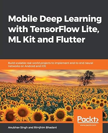 Mobile Deep Learning with TensorFlow Lite, ML Kit and Flutter: Build ...