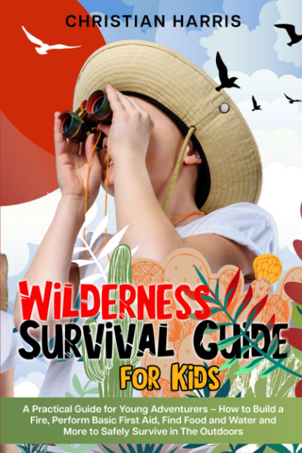Wilderness Survival Guide for Kids: A Practical Guide for Young ...