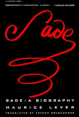 Sade: A Biography (A Harvest Book): Lever, Maurice: 9780156001113 ...