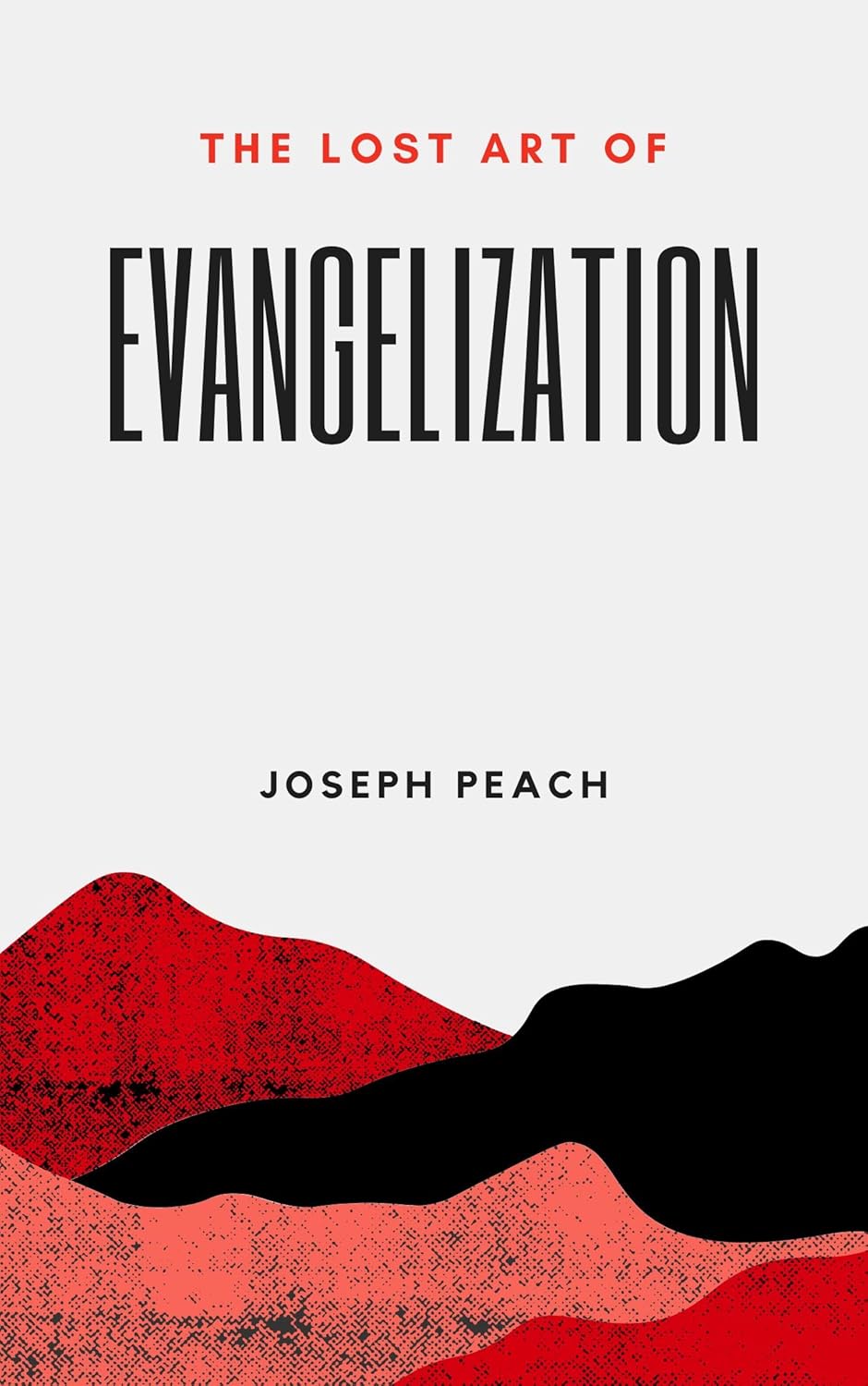 The Lost Art of Evangelization - Kindle edition by Peach, Joseph ...