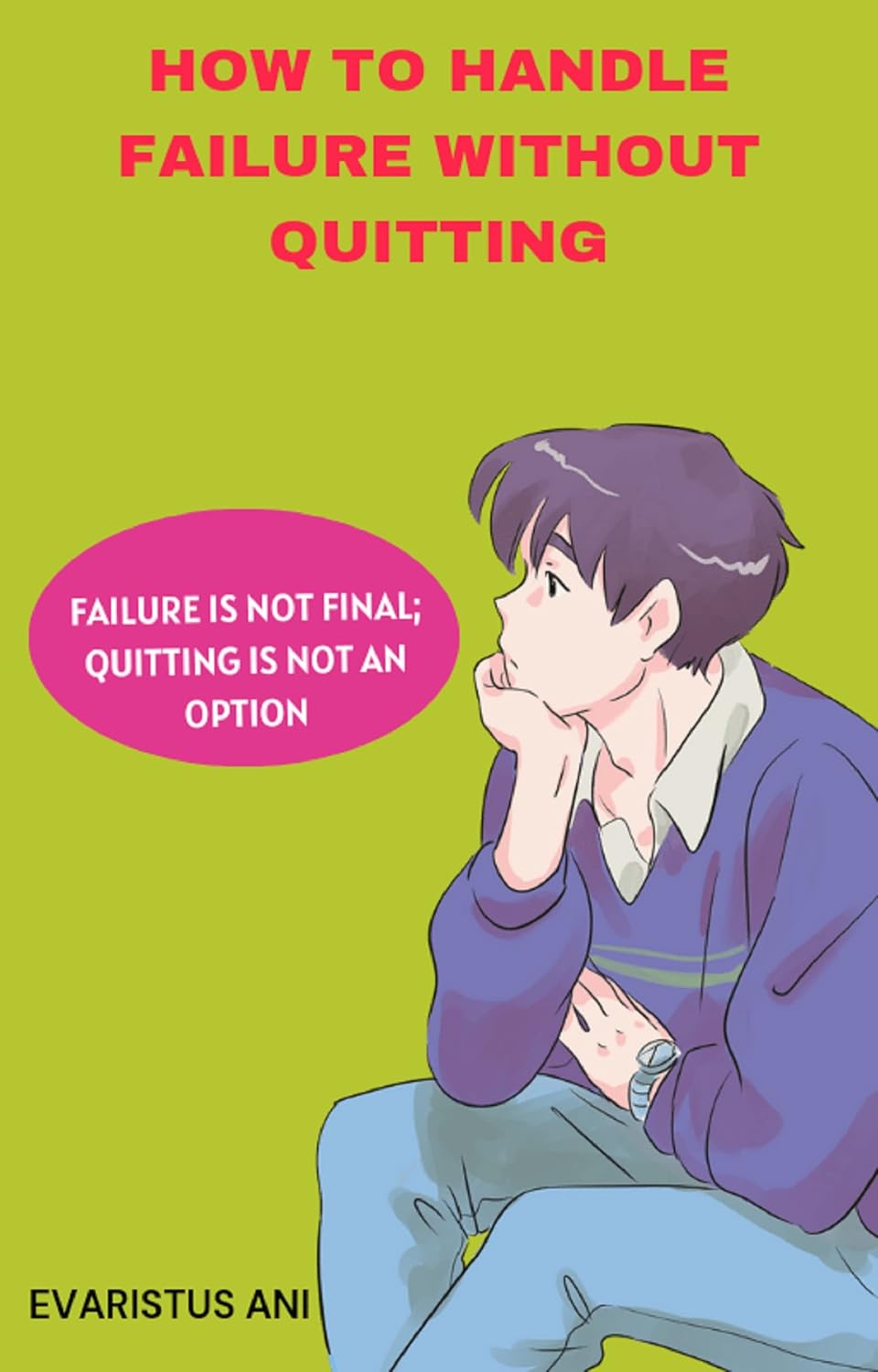 HOW TO HANDLE FAILURE WITHOUT QUITTING: FAILURE IS NOT FINAL; QUITTING ...