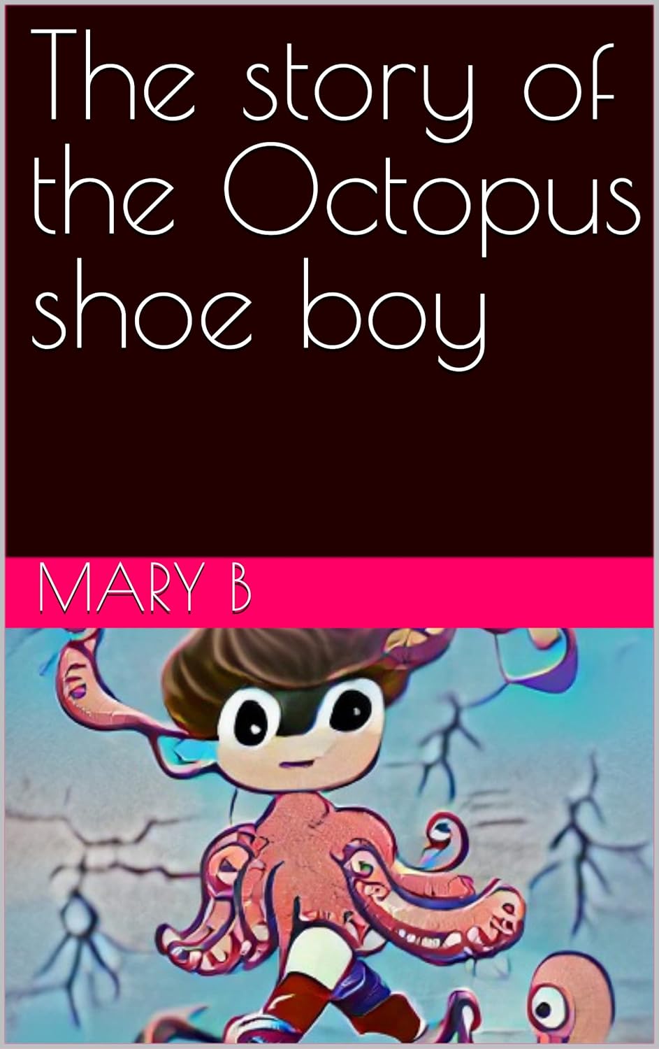 The story of the Octopus shoe boy - Kindle edition by B, Mary. Children ...