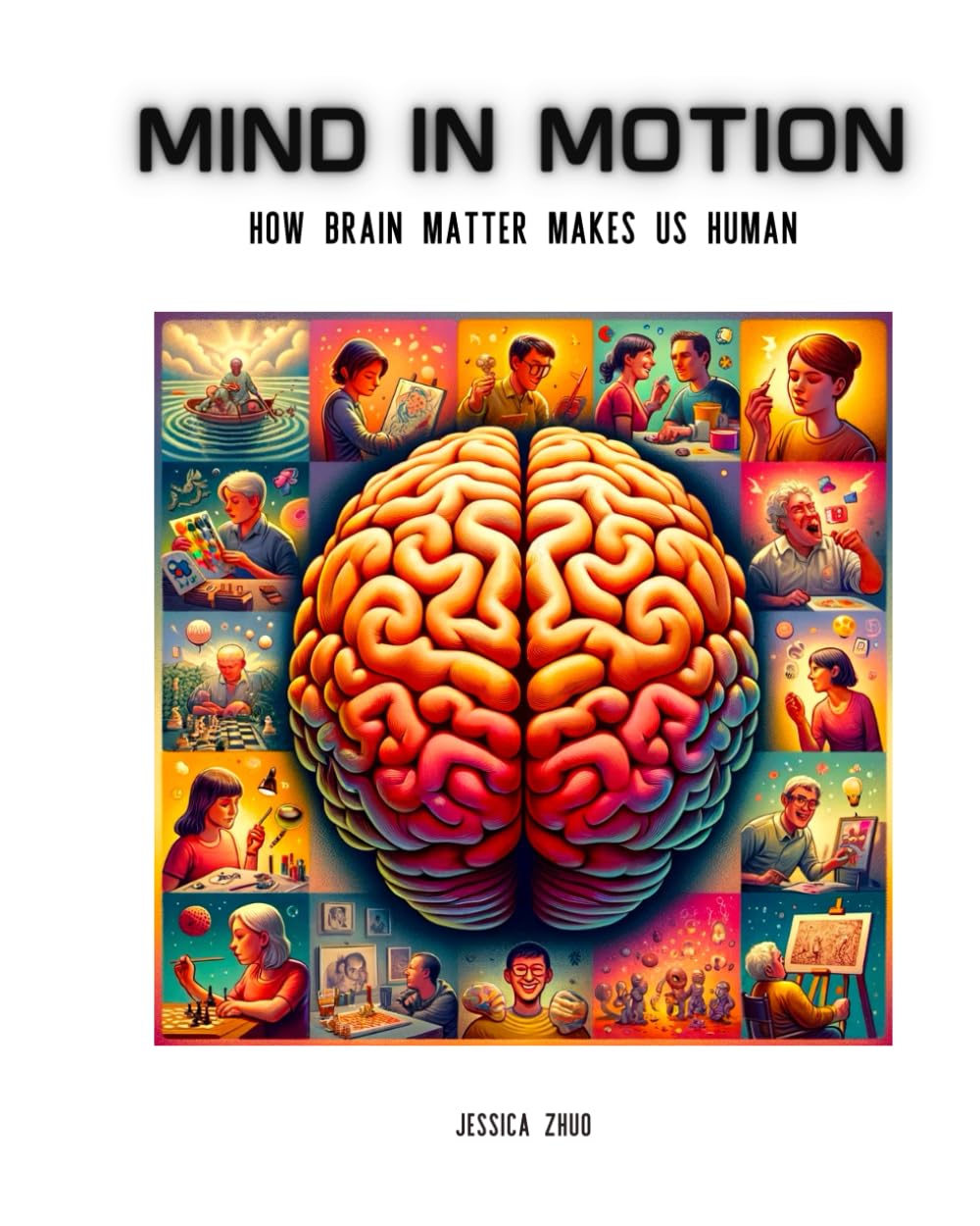 Mind in Motion: How Brain Matter Makes Us Human: Zhuo, Jessica ...