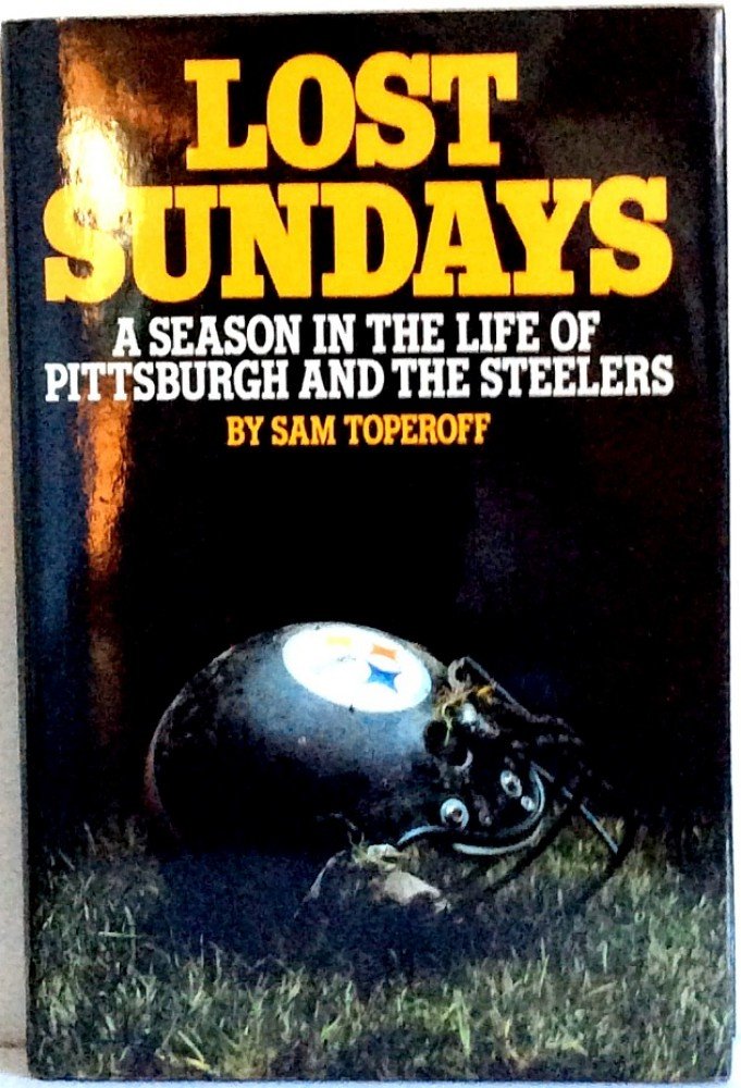 Lost Sundays: A Season in the Life of Pittsburgh and the Steelers ...