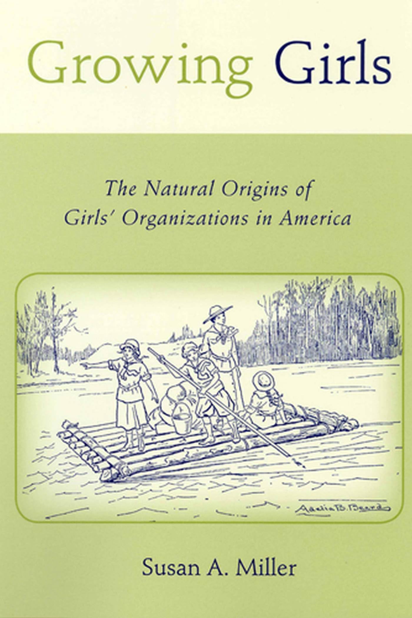 Growing Girls: The Natural Origins of Girls' Organizations in America ...