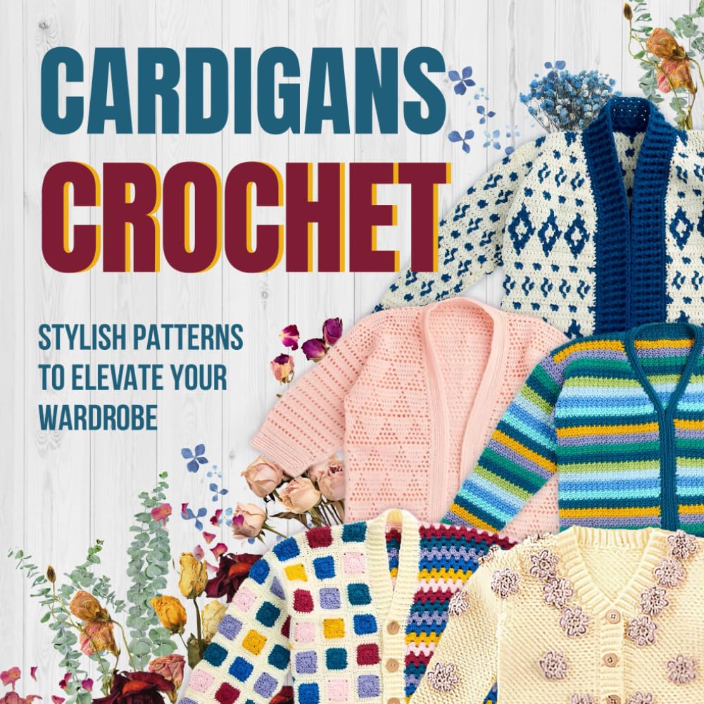 Cardigans Crochet: Stylish Patterns to Elevate Your Wardrobe: Cardigans ...