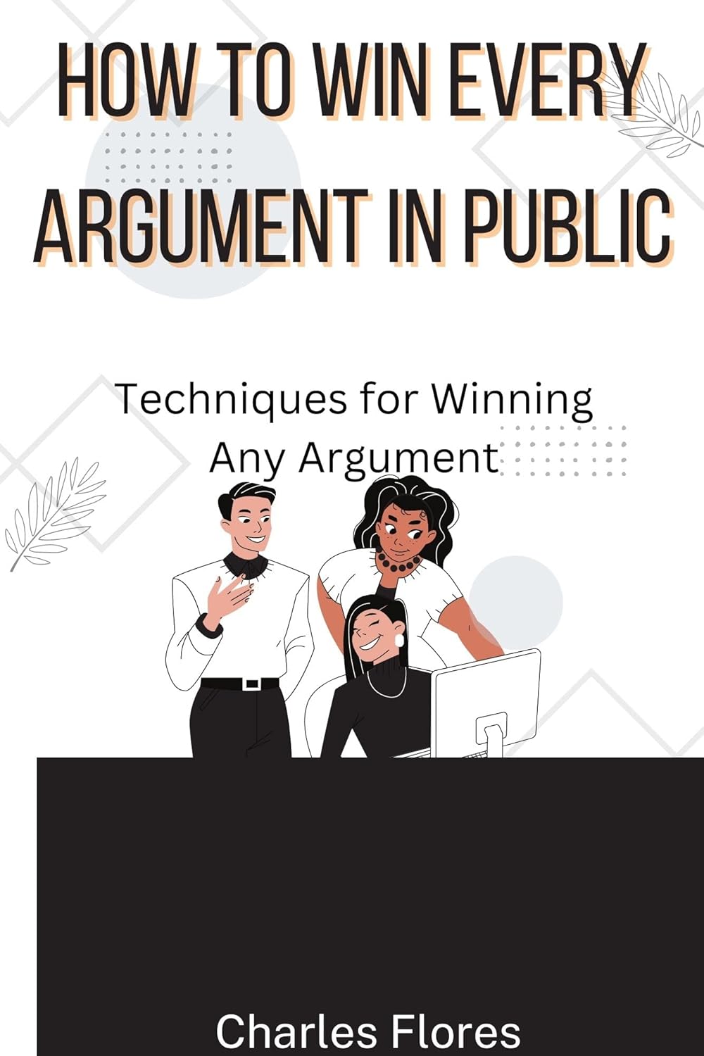 Amazon.com: How To Win Every Argument In Public: Techniques for Winning ...