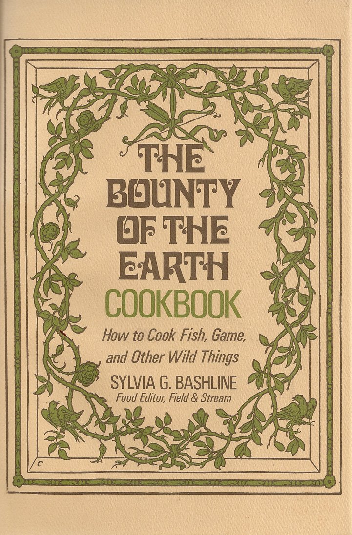 The Bounty of the Earth Cookbook/the Practical Classic on How to Cook ...