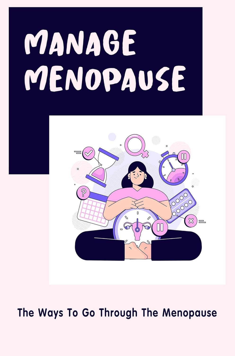 Manage Menopause: The Ways To Go Through The Menopause eBook : Oates ...