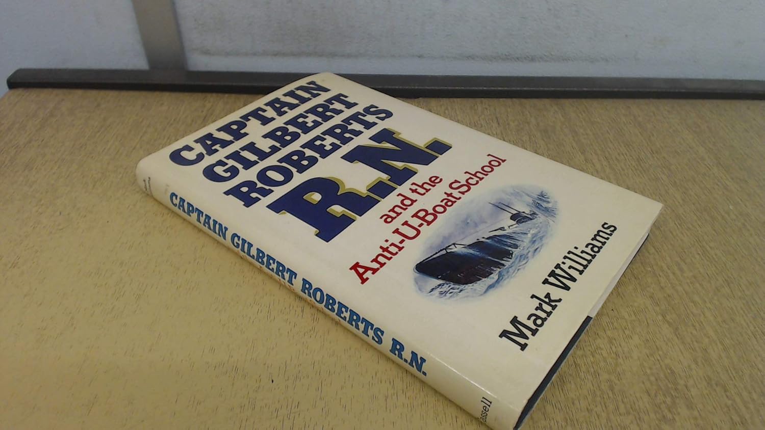 Captain Gilbert Roberts R. N. and the anti-u-boat school: Williams ...