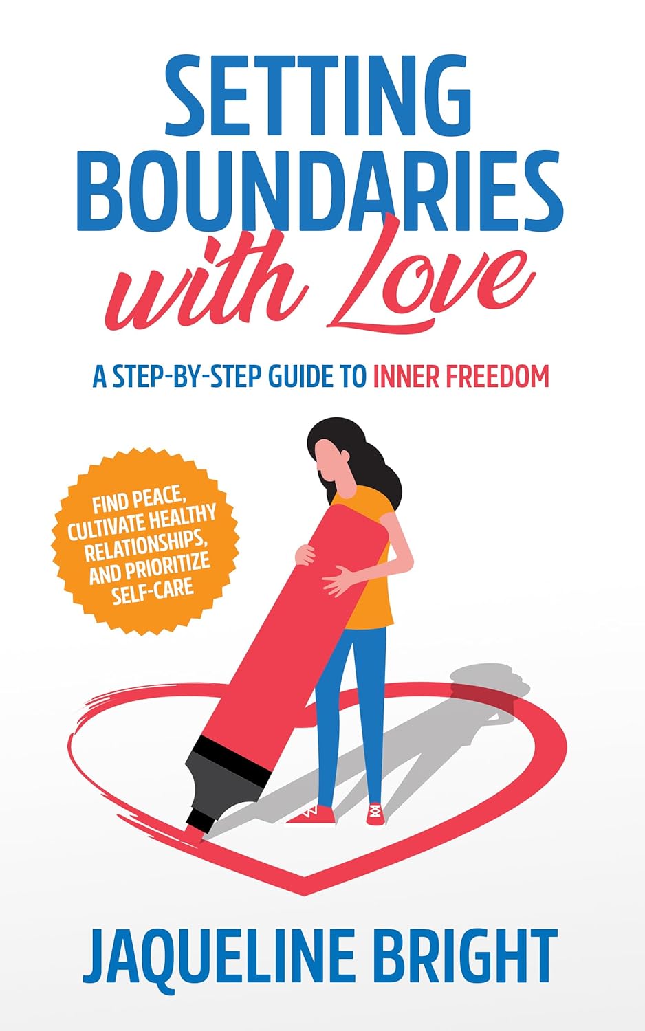 Setting Boundaries with Love: A Step-by-Step Guide to Inner Freedom ...