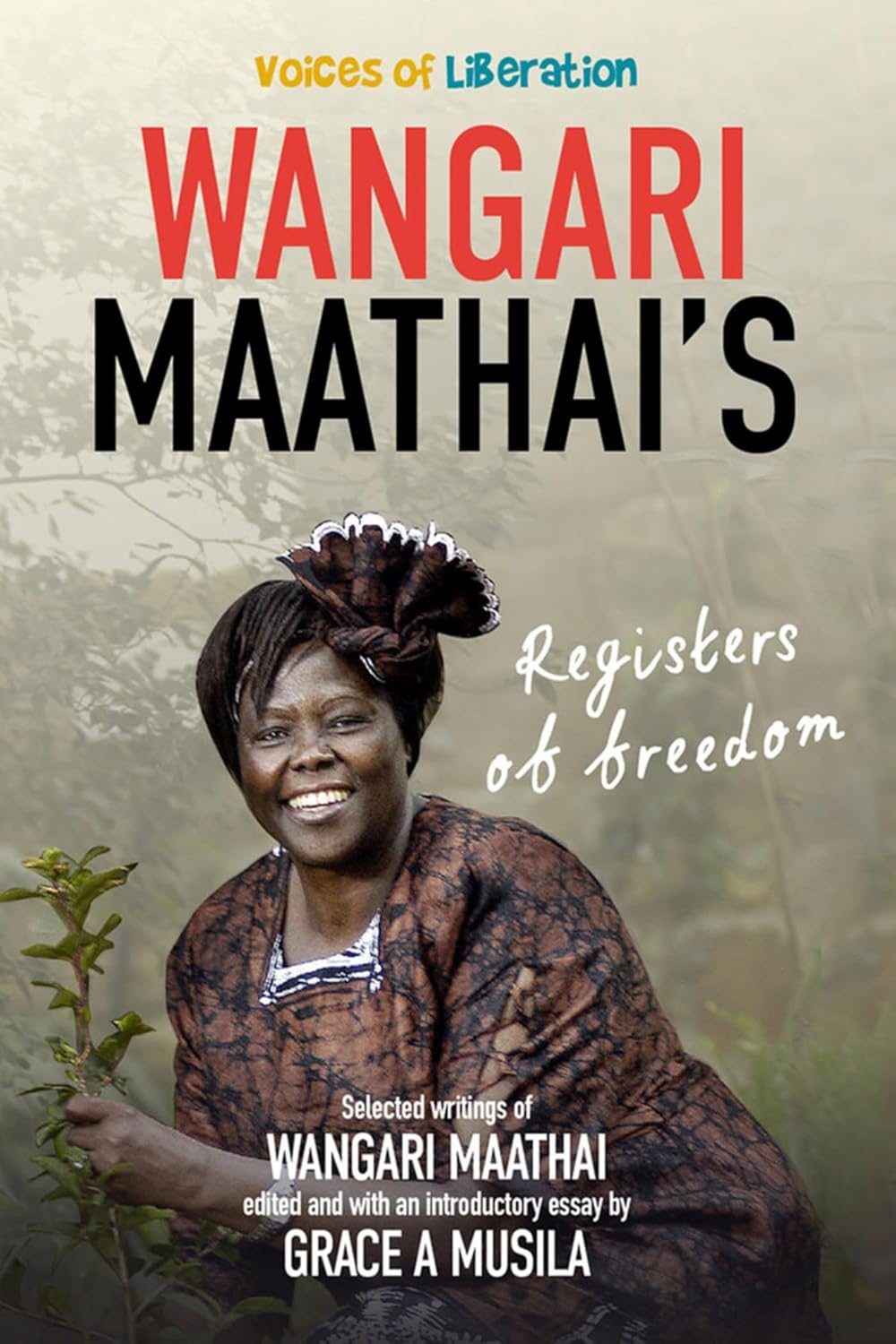 Wangari Maathai's Registers of Freedom (Voices of Liberation): Musila ...