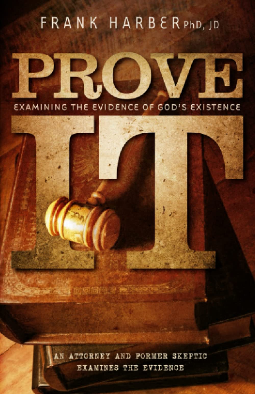 Prove It: Examining the Evidence of God's Existence: Harber JD, Dr ...