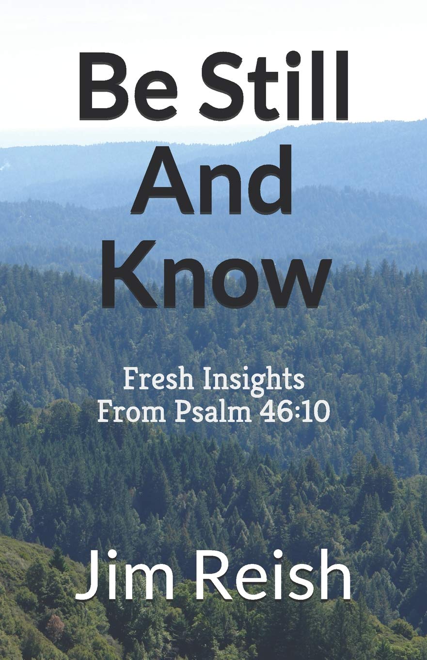 Be Still And Know: Fresh Insights From Psalm 46:10: Reish, Jim ...