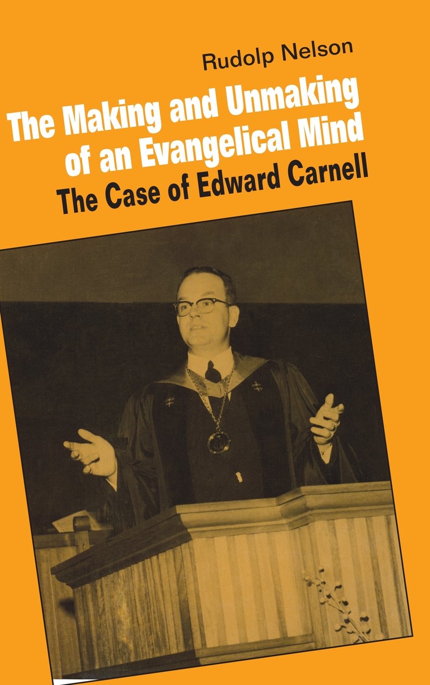 The Making and Unmaking of an Evangelical Mind: The Case of Edward ...