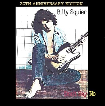 Don't Say No: Billy Squier, Billy Squier, Bobby Chouinard, Cary Sharaf ...