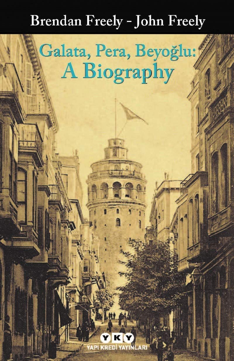 Galata, Pera, Beyoğlu: A Biography: Amazon.co.uk: Brendan Freely, John ...