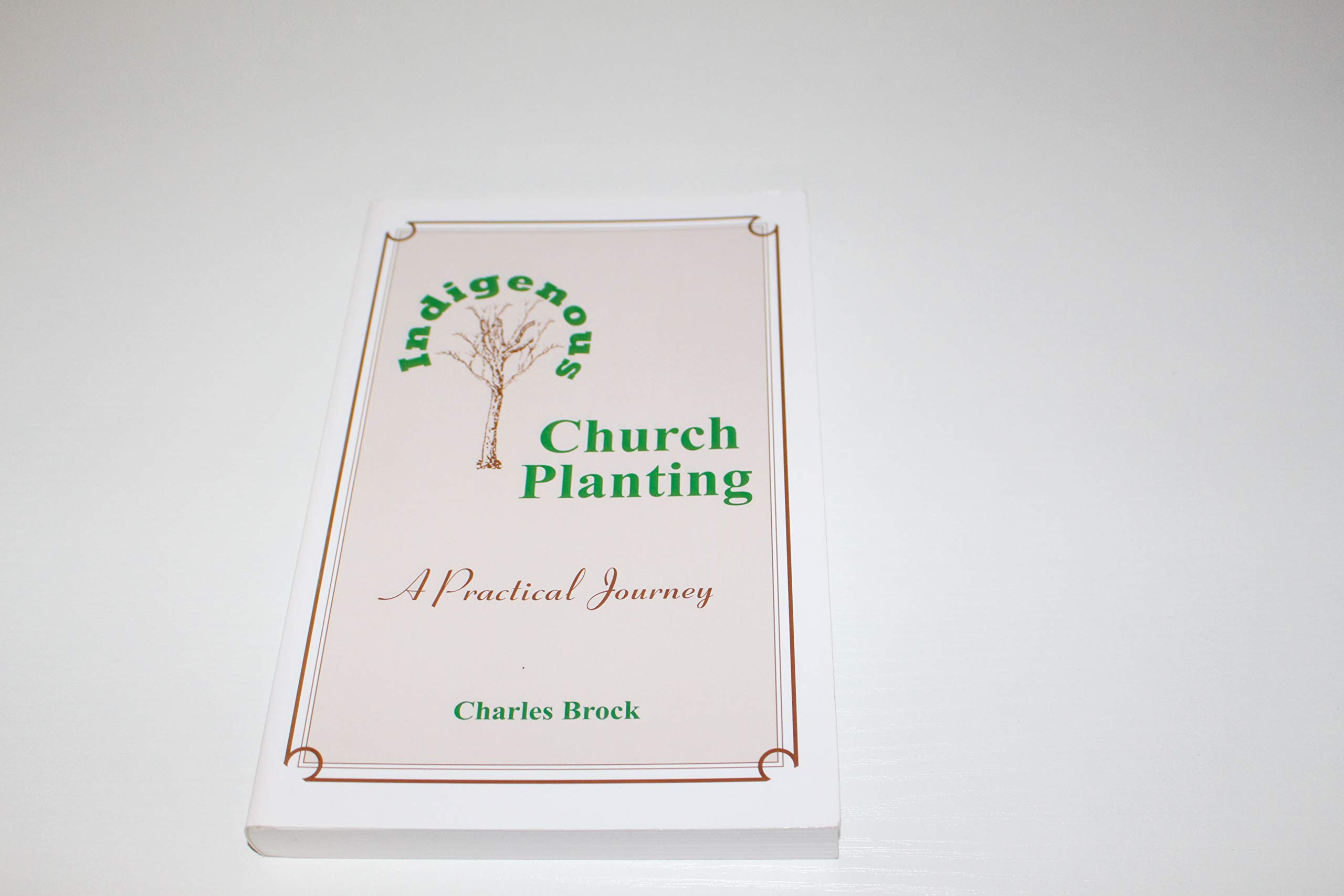 Indigenous Church Planting, a Practical Journey: Brock, Charles ...