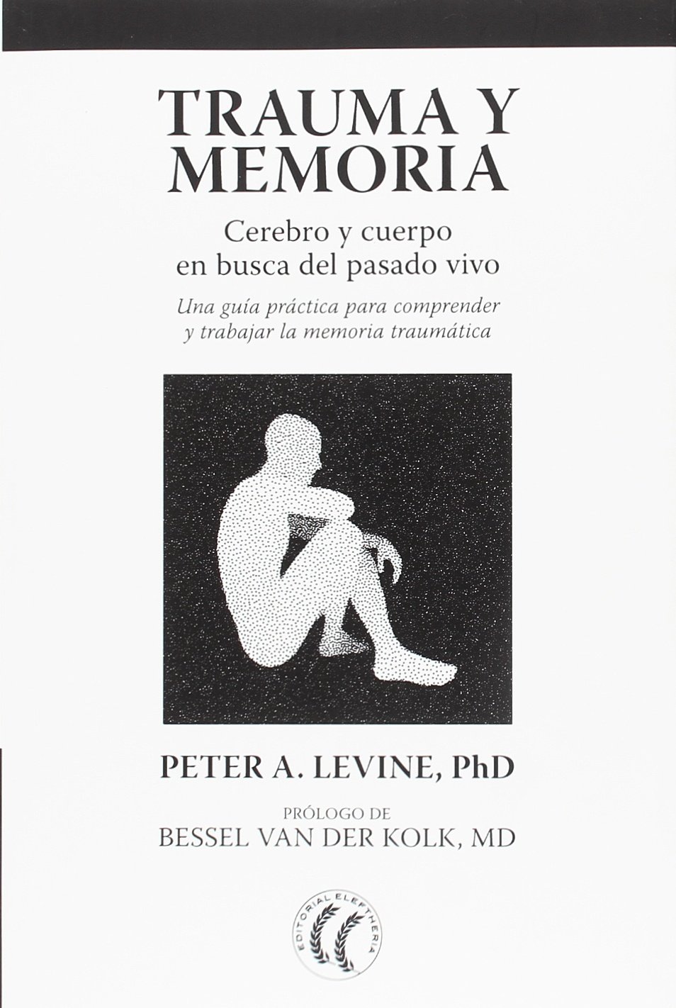 Trauma y memoria: Cerebro y cuerpo en busca del pasado vivo: Una guía ...
