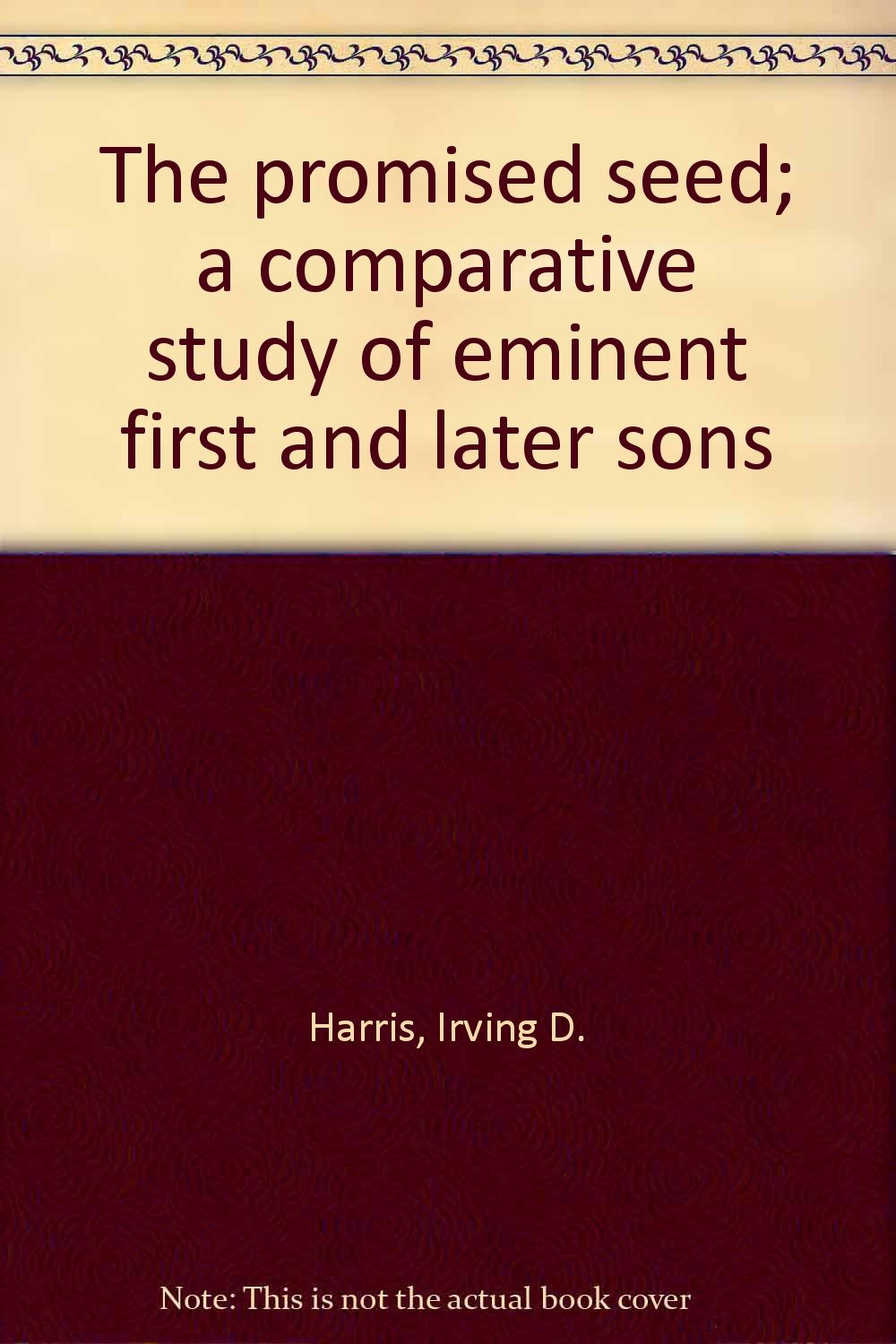 The promised seed; a comparative study of eminent first and later sons ...