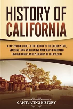 History of California: A Captivating Guide to the History of the Golden ...