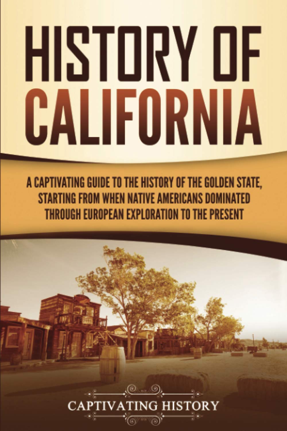 History of California: A Captivating Guide to the History of the Golden ...