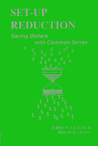 Set-Up Reduction: Saving Dollars With Common Sense: Claunch, Jerry W ...