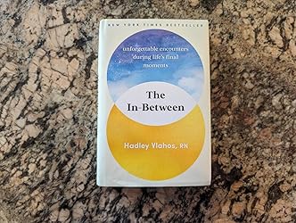 The In-Between: Unforgettable Encounters During Life's Final Moments ...