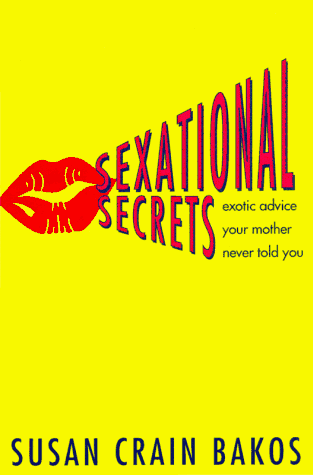 Sexational Secrets: Exotic Advice Your Mother Never Gave You: Bakos ...