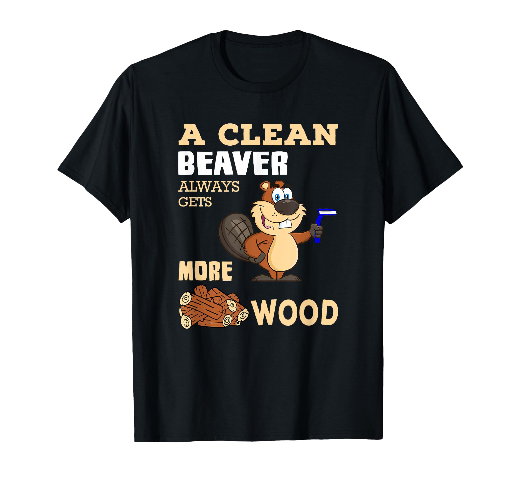 Amazon.com: A Clean Beaver Always Gets More Wood Adult Humor T-Shirt ...