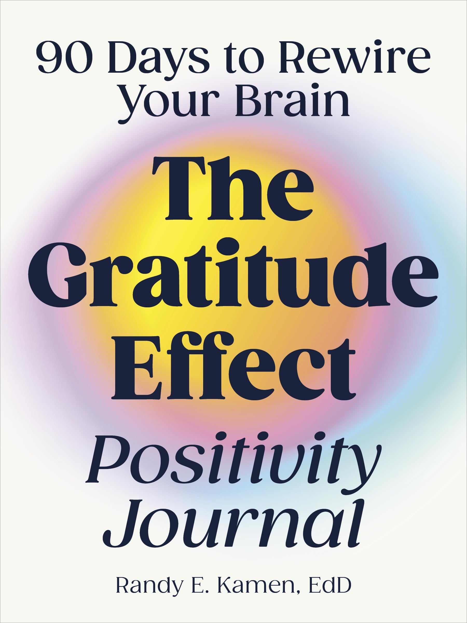 The Gratitude Effect Positivity Journal: 90 Days to Rewire Your Brain ...
