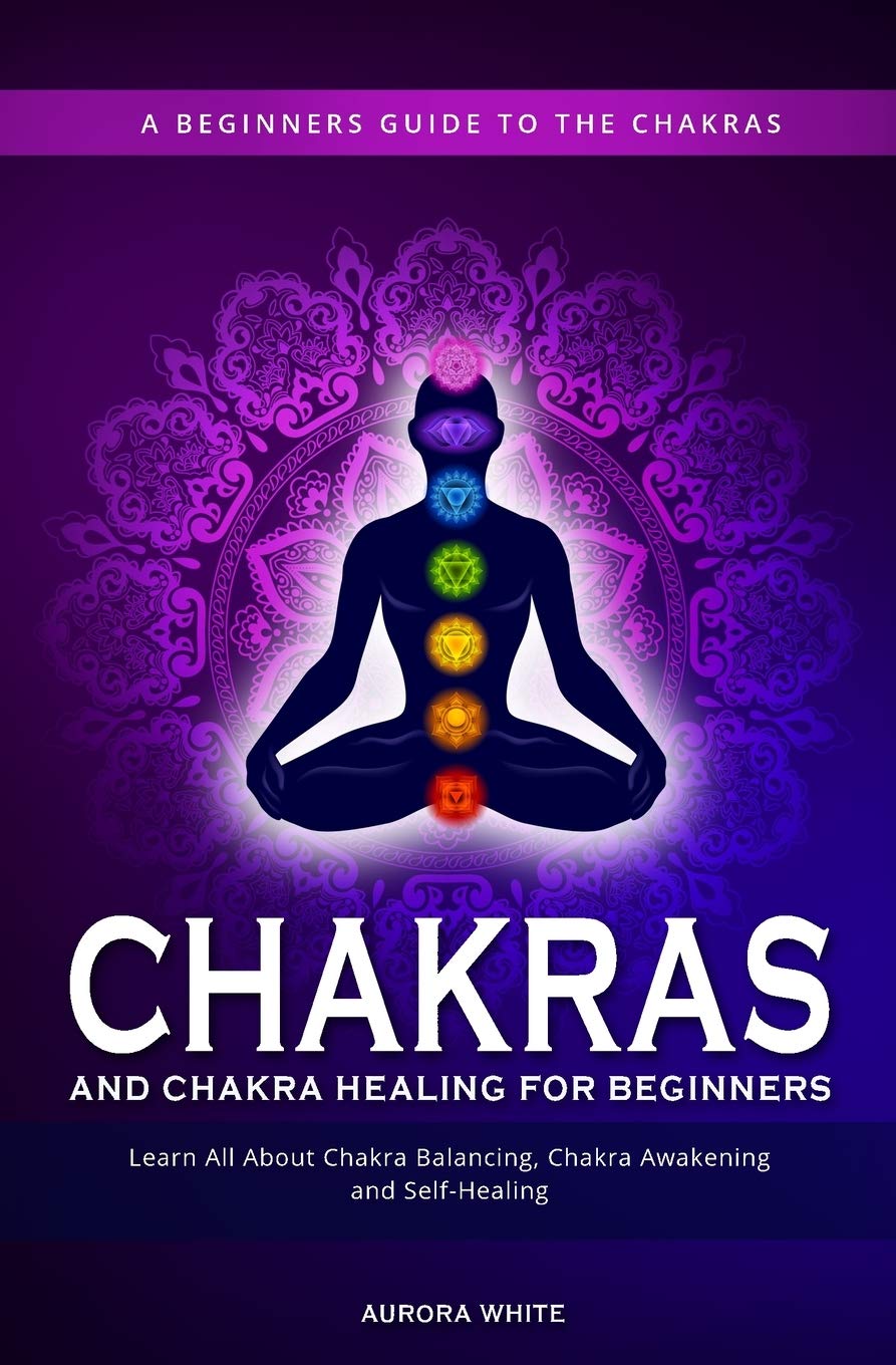Buy Chakras and Chakra Healing for Beginners: A Beginners Guide to the ...