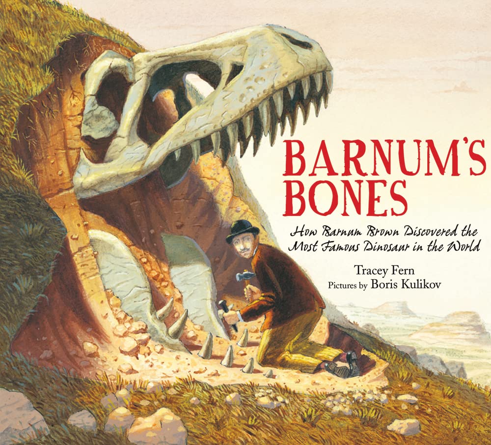 Barnum's Bones: How Barnum Brown Discovered... by Fern, Tracey