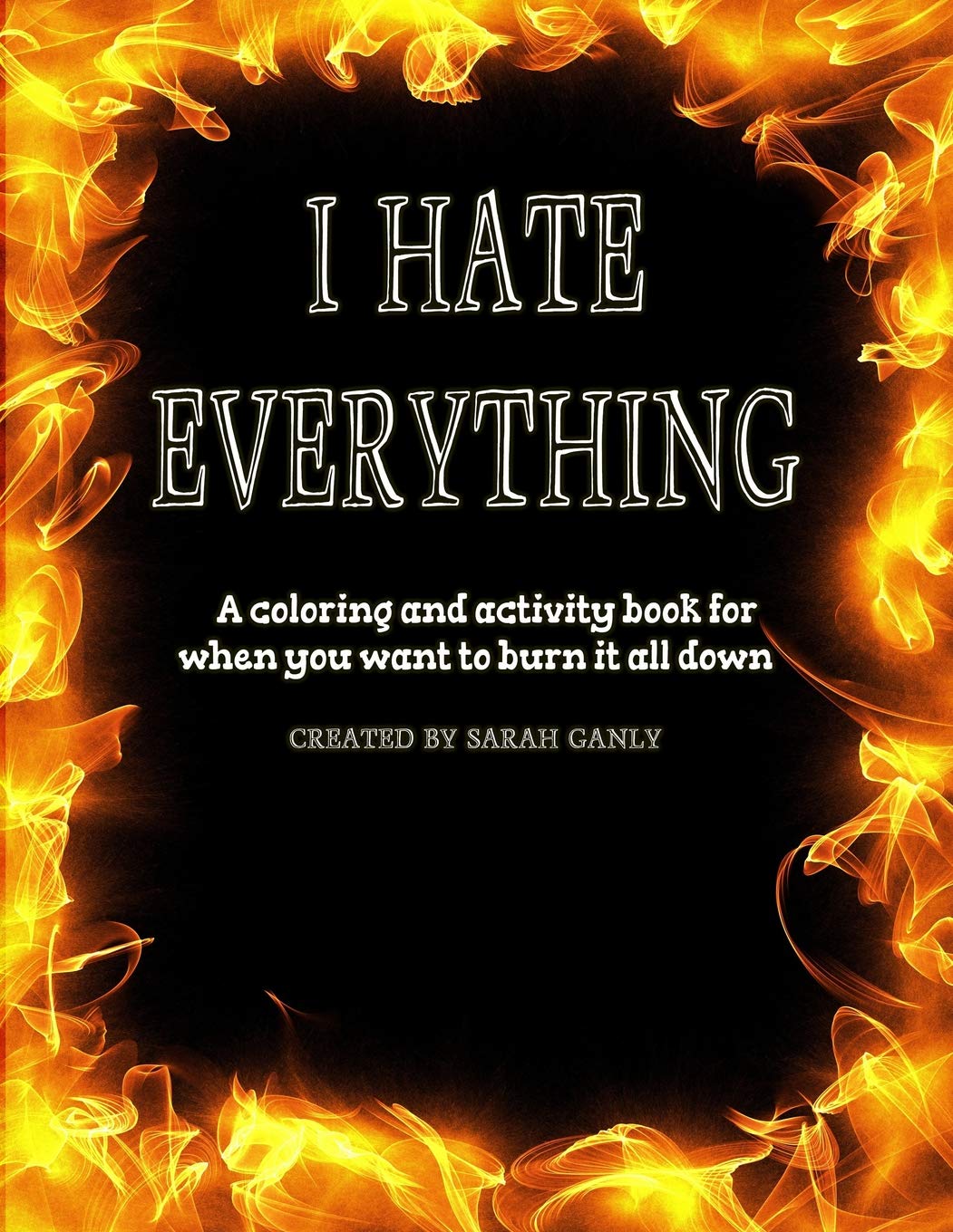 Amazon.com: I HATE EVERYTHING: A coloring and activity book for when ...