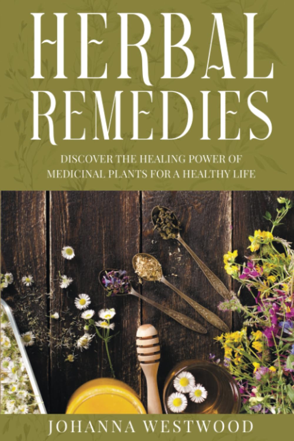 Herbal Remedies: Discover the Healing Power of Medicinal Plants for a ...