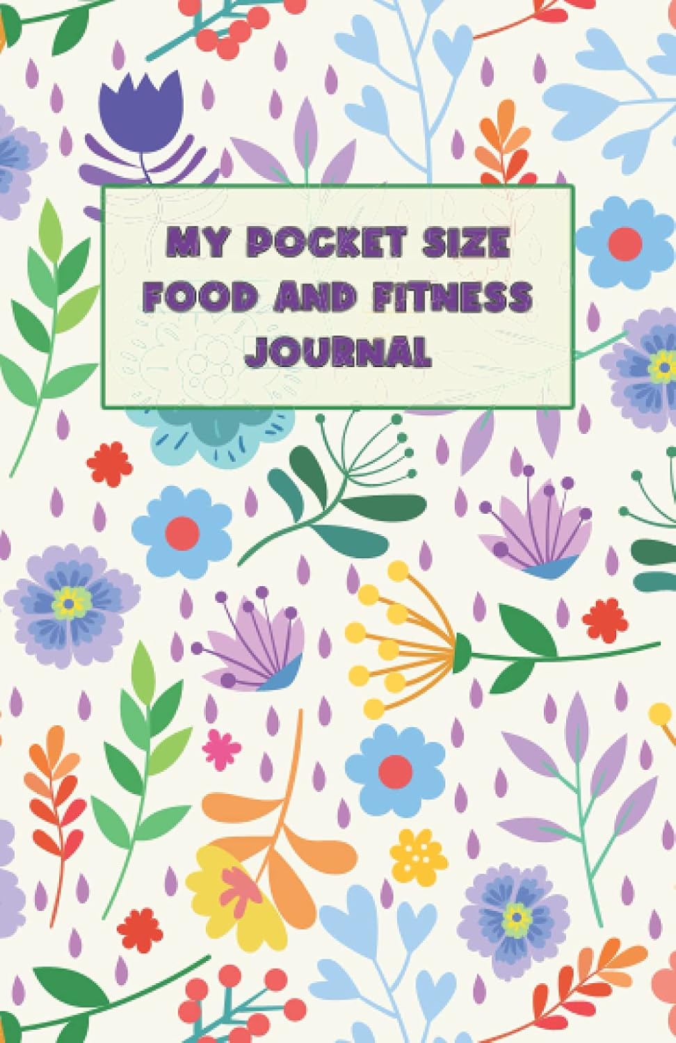 My Pocket Size Food and Fitness Journal: 4 Month Daily Diet Diary and ...